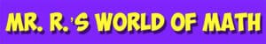 Mr. R.'s Elementary Math Songs and More! - Mr. R.'s World of Math!